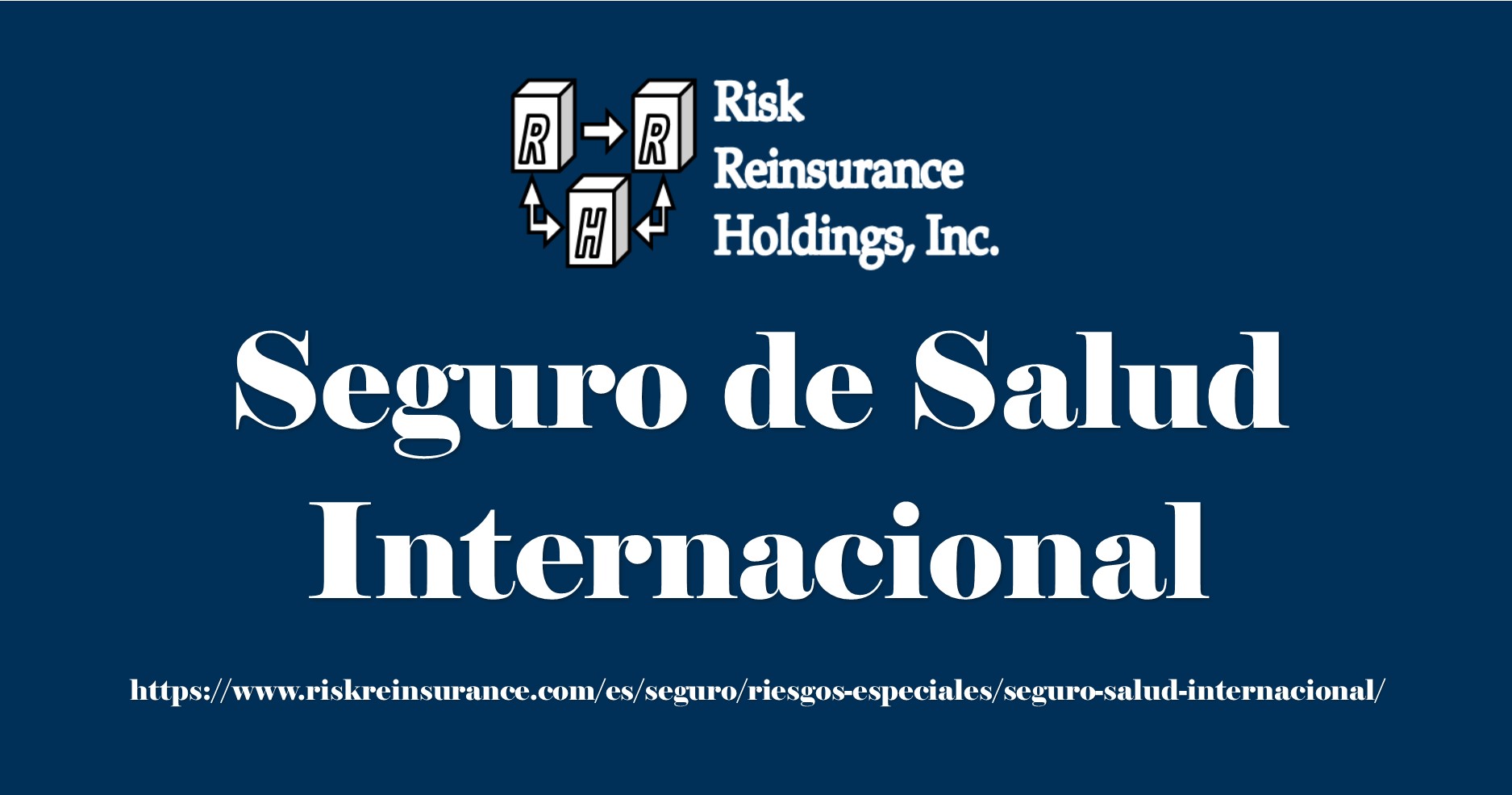 Seguro de Salud Internacional - Risk Reinsurance Holdings, Inc.